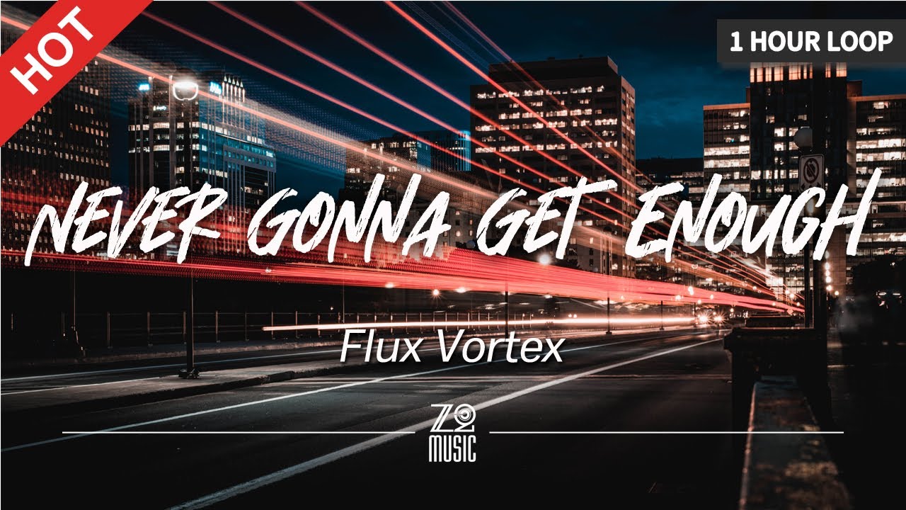 Flux Vortex - Never Gonna Get Enough [1 Hour Loop / Lyrics / HD ...