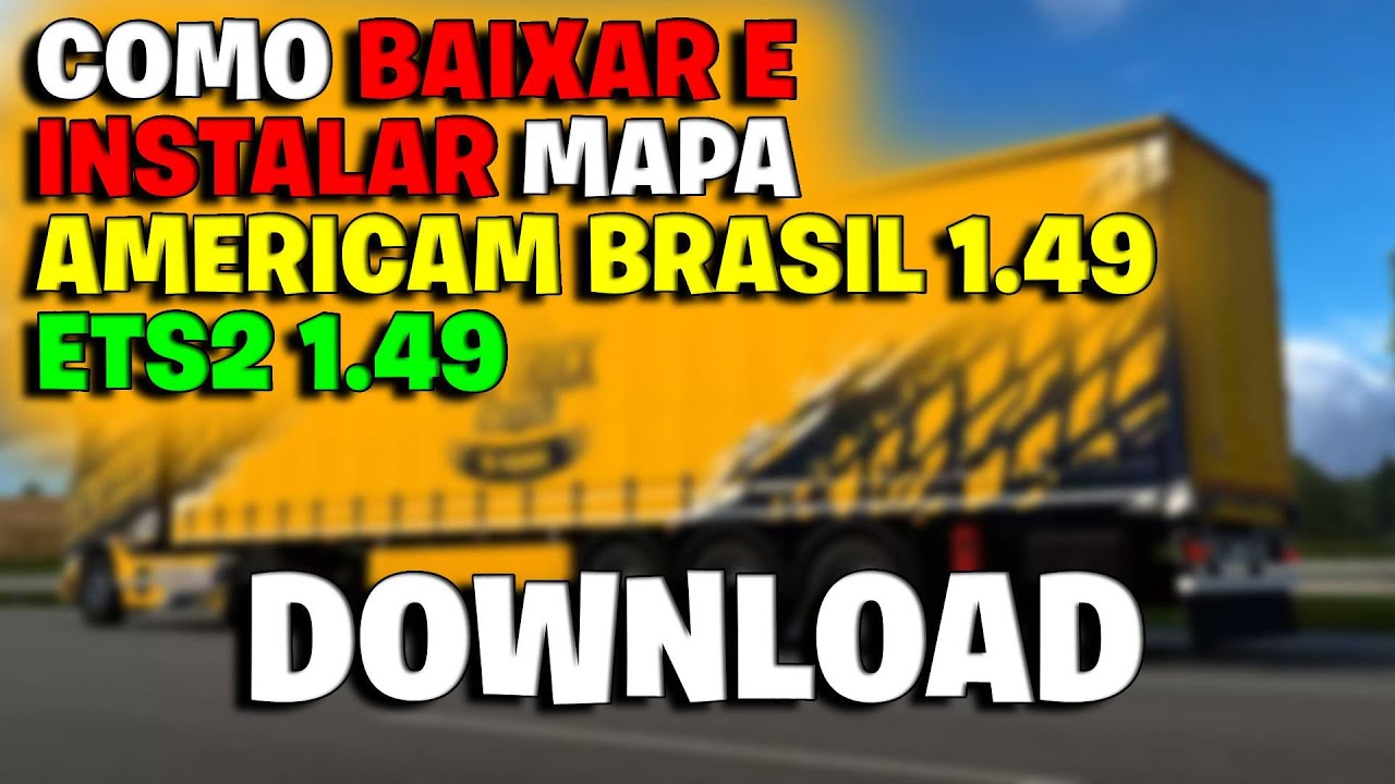 ETS2 - COMO BAIXAR E INSTALAR MAPA AMERICAM BRASIL 1.49 - ATUALIZADO ...