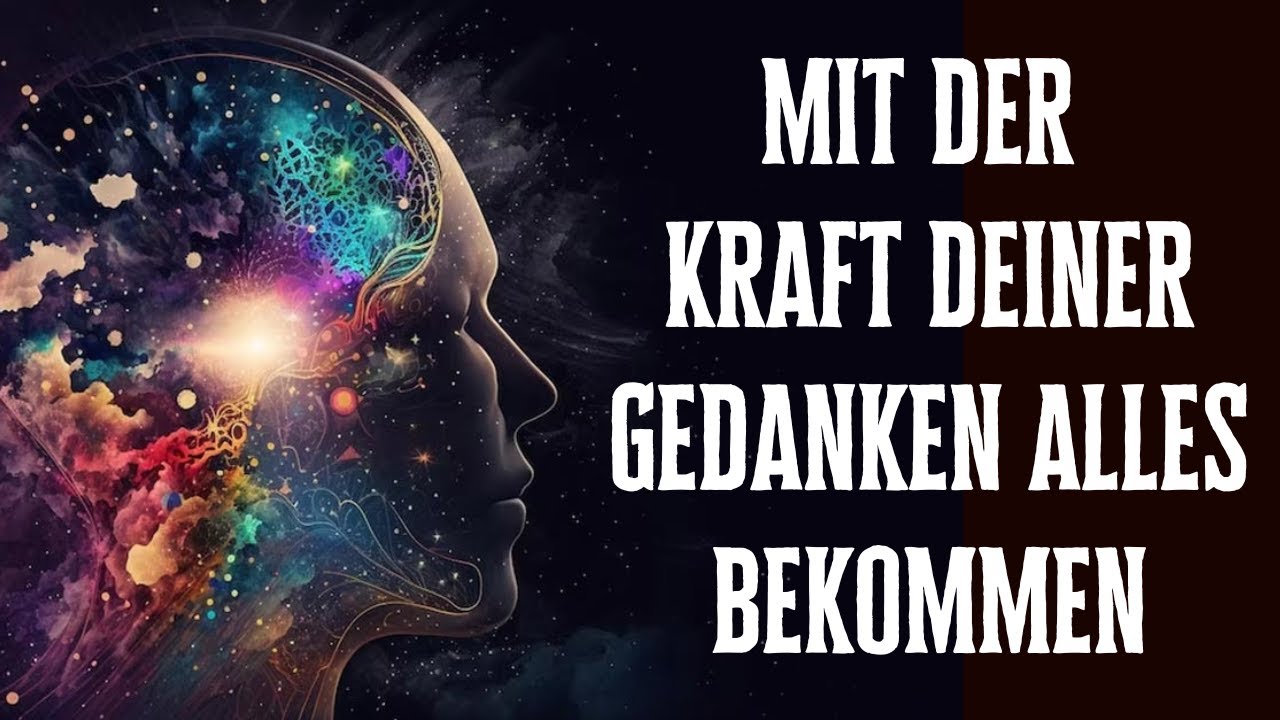 Wie du mit der Kraft deiner Gedanken alles bekommst, was du dir wünscht ...