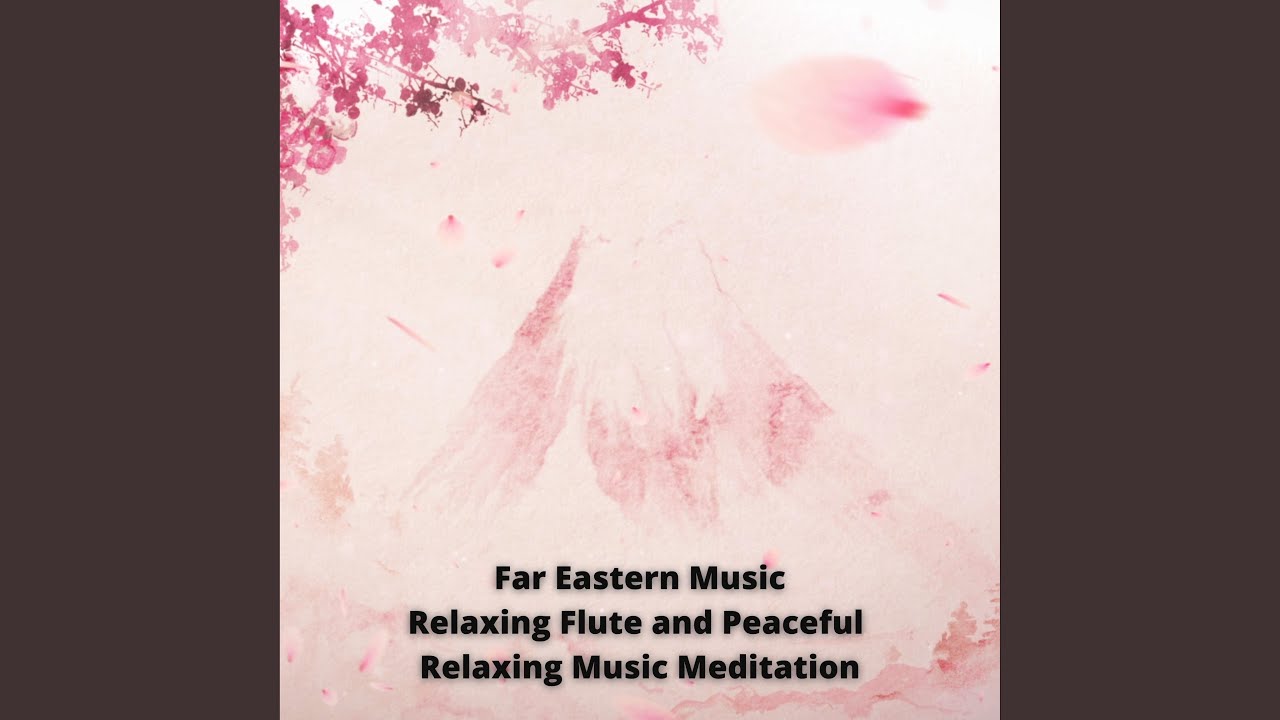 Far Eastern Music Relaxing Flute and Peaceful Relaxing Music Meditation - YouTube