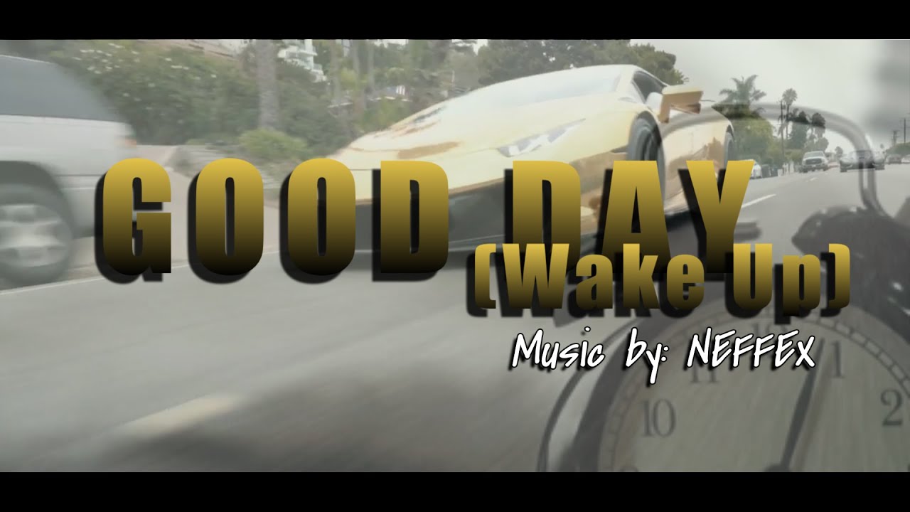 GOOD DAY (Wake Up): NEFFEX #lifelesson #musicvideo #iwritevideo # ...