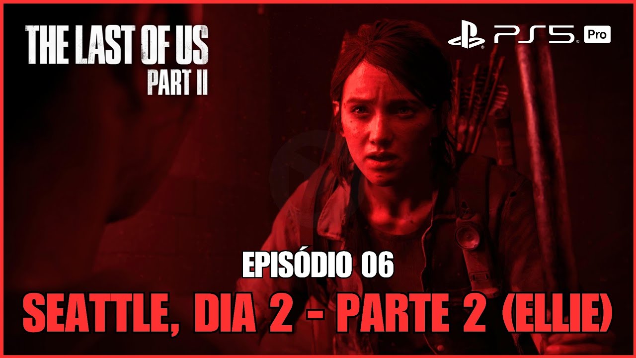 The Last of Us Part II - EP06 - Seattle Dia 2 - Parte 2 (Ellie) | PS5 PRO [4K60 HDR] - YouTube