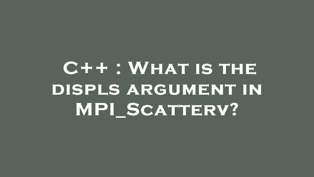 C++ : What is the displs argument in MPI_Scatterv? - YouTube