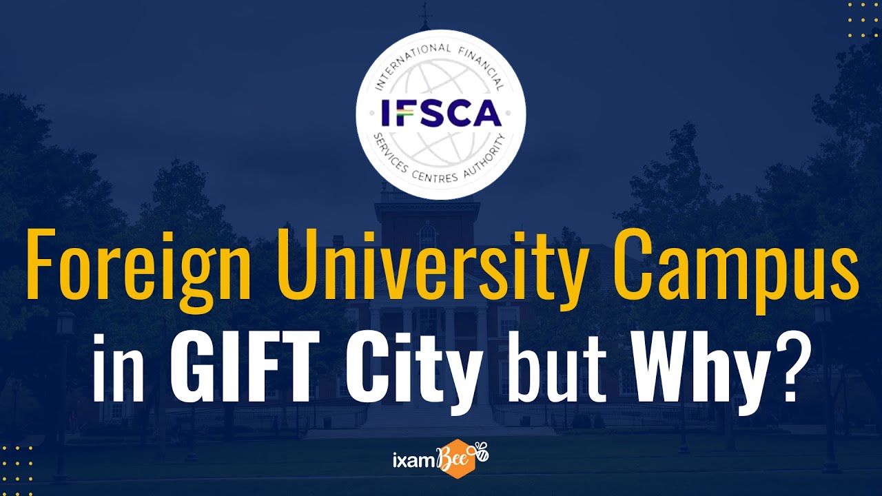 IFSCA to get more power as Foreign university to set up a campus in ...