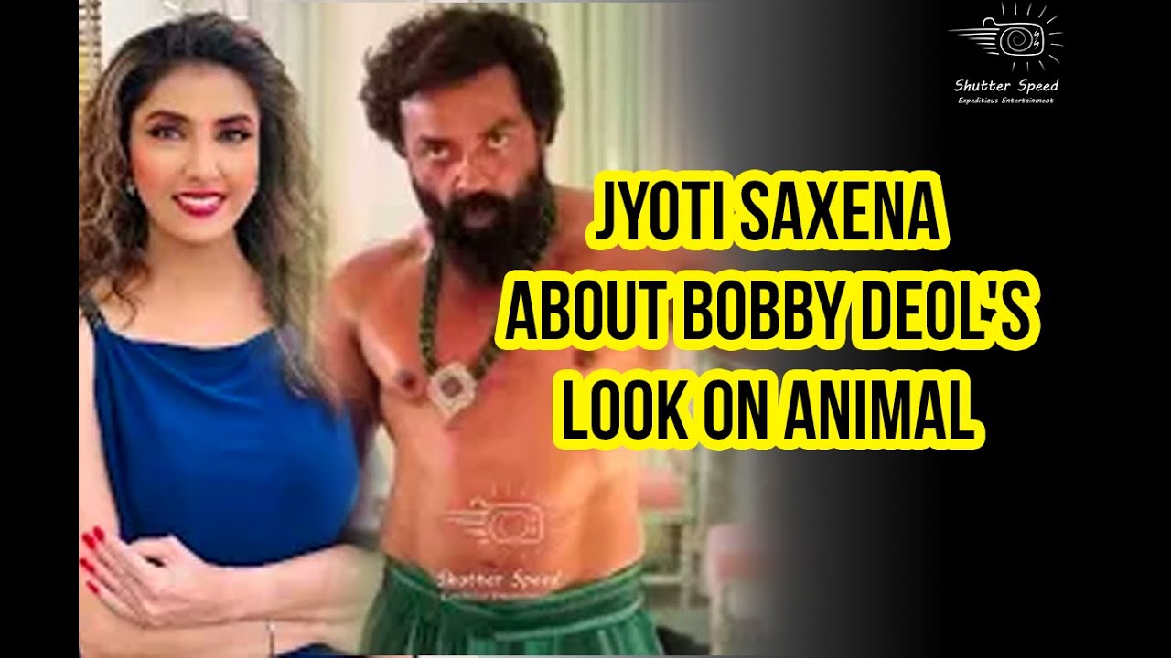 Jyoti saxena about Bobby deol's look On animal | Ranbir and Bobby ...