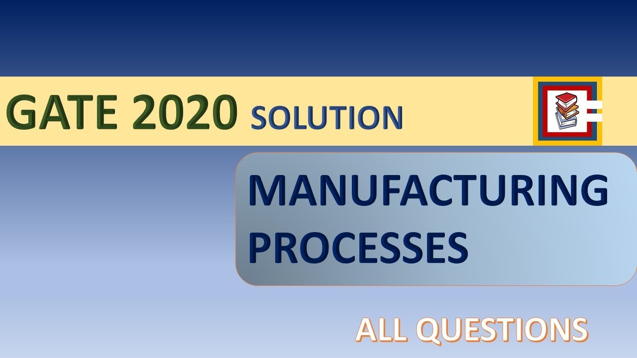 GATE 2020 MANUFACTURING PROCESSES SOLUTION - YouTube