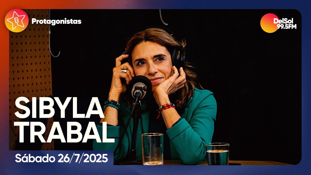 #Protagonistas | SIBYLA TRABAL | 26/7/2025 - YouTube