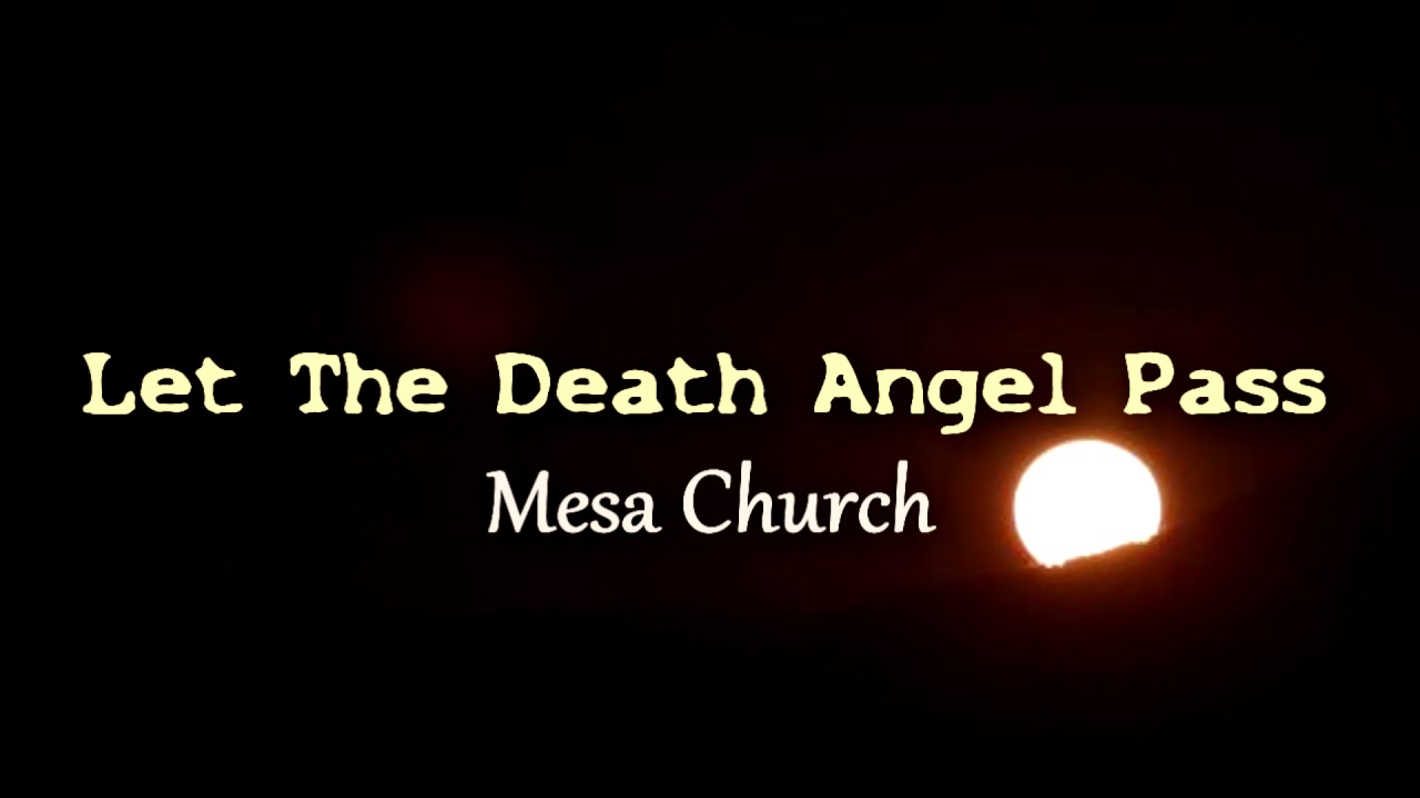 Let The Death Angel Pass - Mesa Church - YouTube