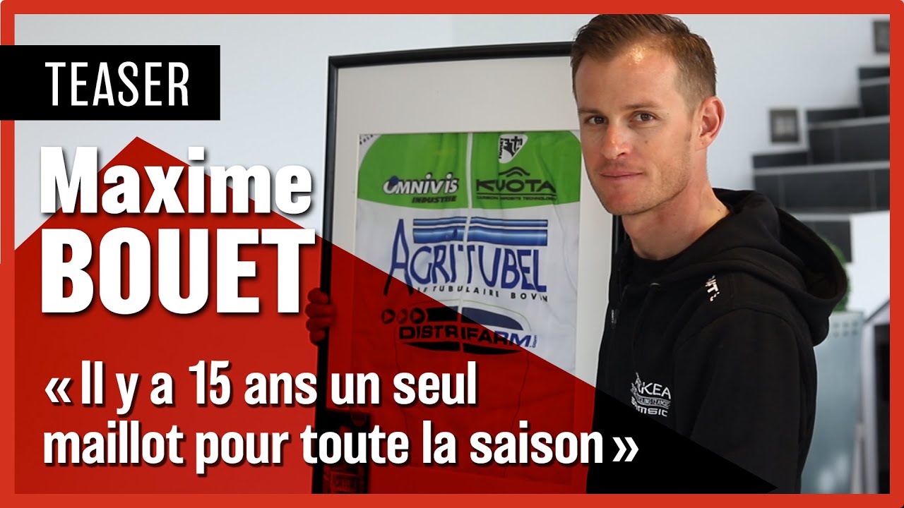 TEASER Maxime Bouet : il y a 13 ans un seul maillot pour toute la ...