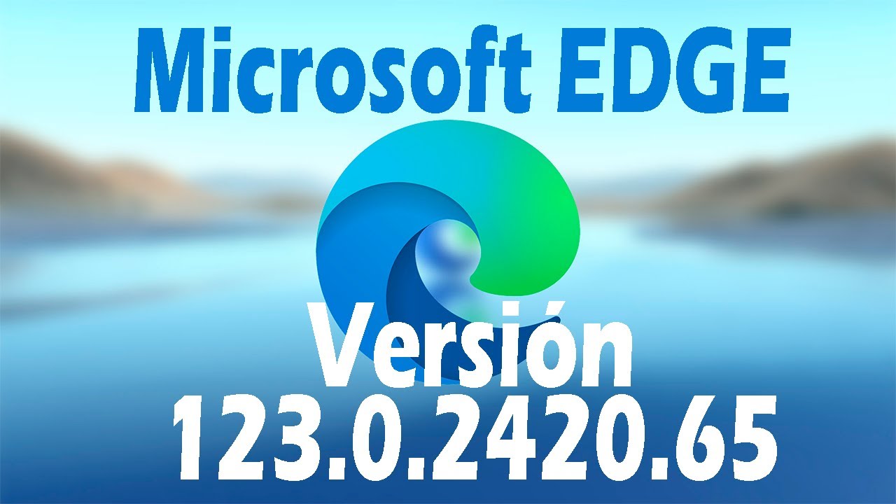 Micosoft EDGE®: Actualización 123.0.2420.65 - 29/03/2024 - YouTube