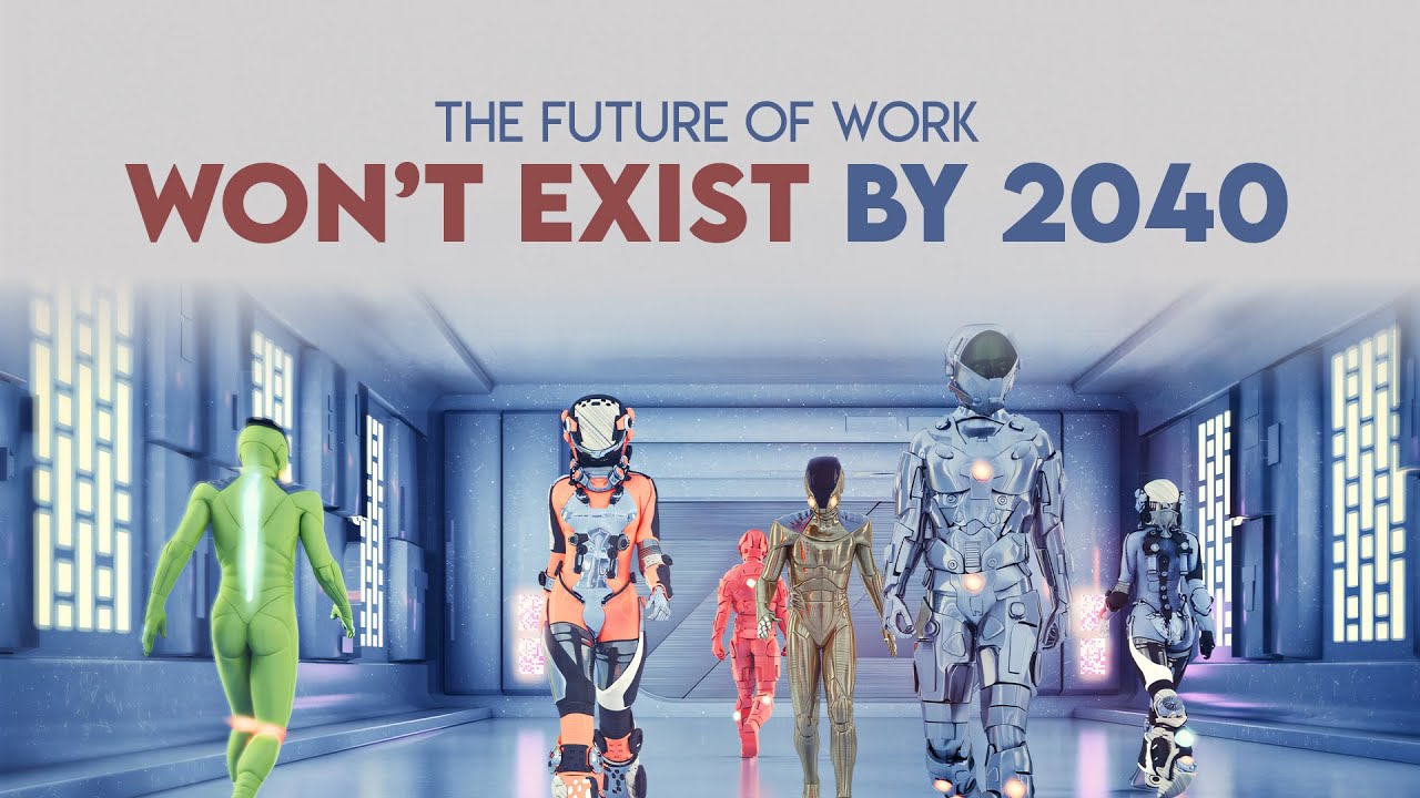 The Future of Work: Jobs That Will and Won’t Exist by 2040 - YouTube