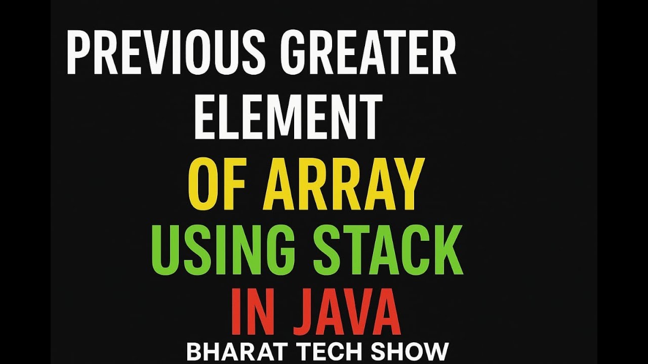 PREVIOUS GREATER ELEMENT IN ARRAY USING STACK IN JAVA | BHARAT TECH ...