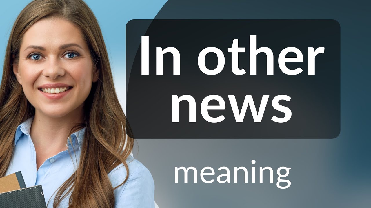 "In Other News": Understanding a Common English Phrase - YouTube