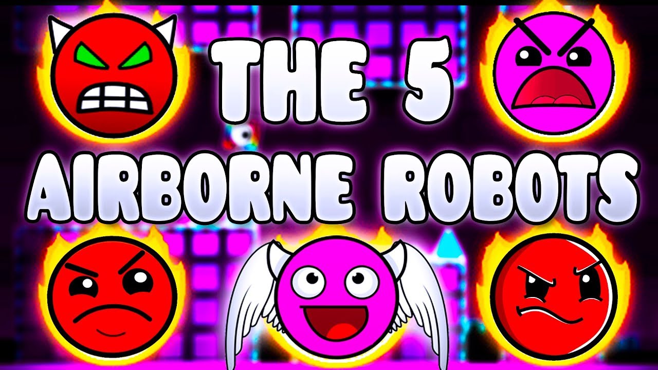 "THE 5 AIRBORNE ROBOTS" !!! - GEOMETRY DASH BETTER AND RANDOM LEVELS ...