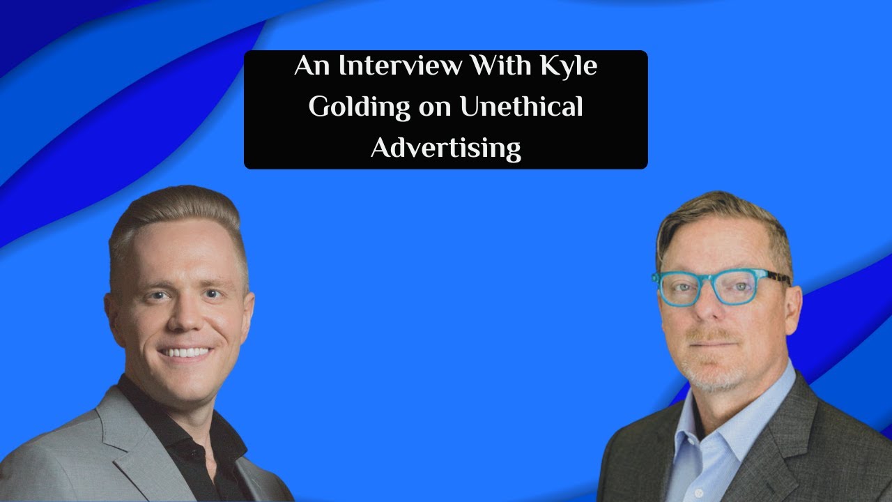 001C. An Interview with Kyle Golding on Unethical Advertising - YouTube