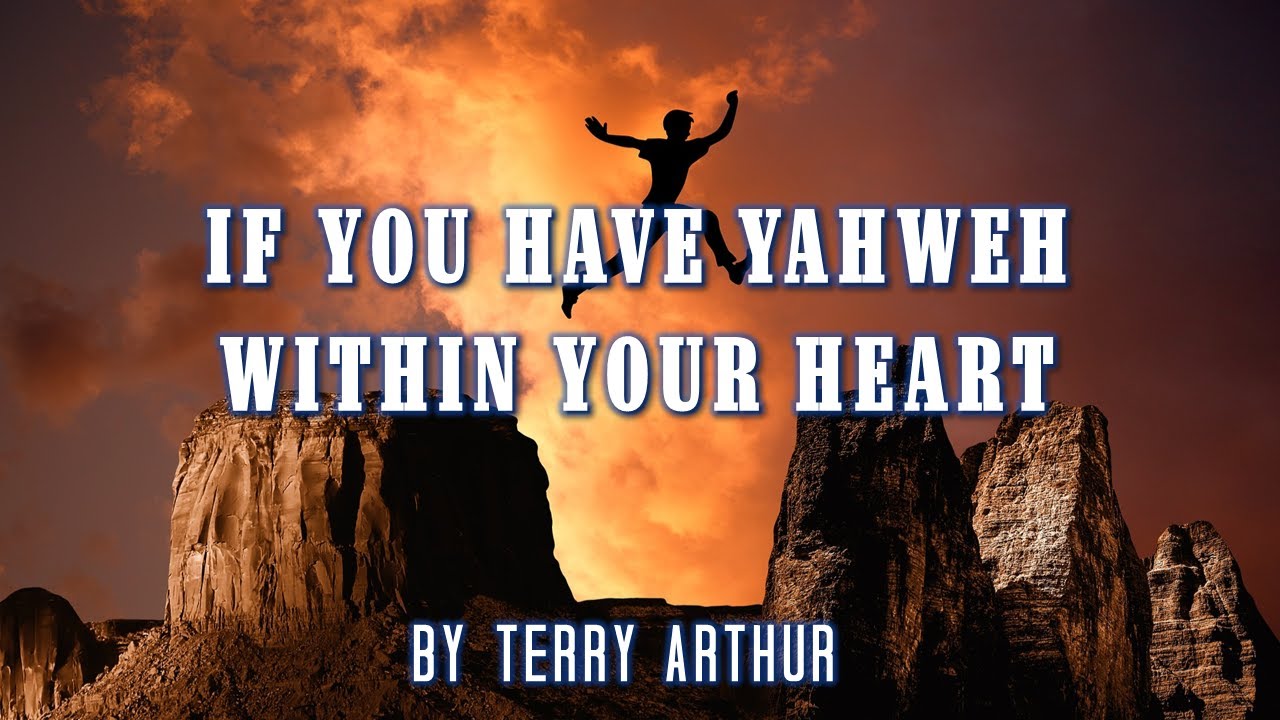 If you have YAHWEH within your heart - by Terry Arthur - YouTube