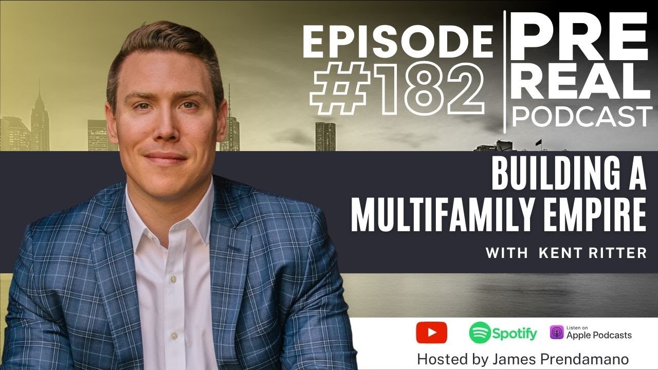 Building a Multifamily Empire with Kent Ritter | Prereal Podcast #182 ...