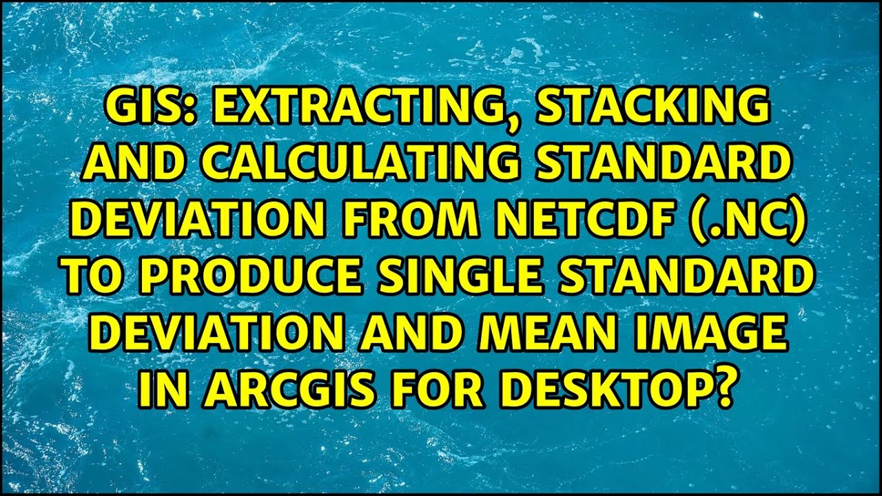 Extracting Stacking And Calculating Standard Deviation From Netcdf Nc To Produce Single