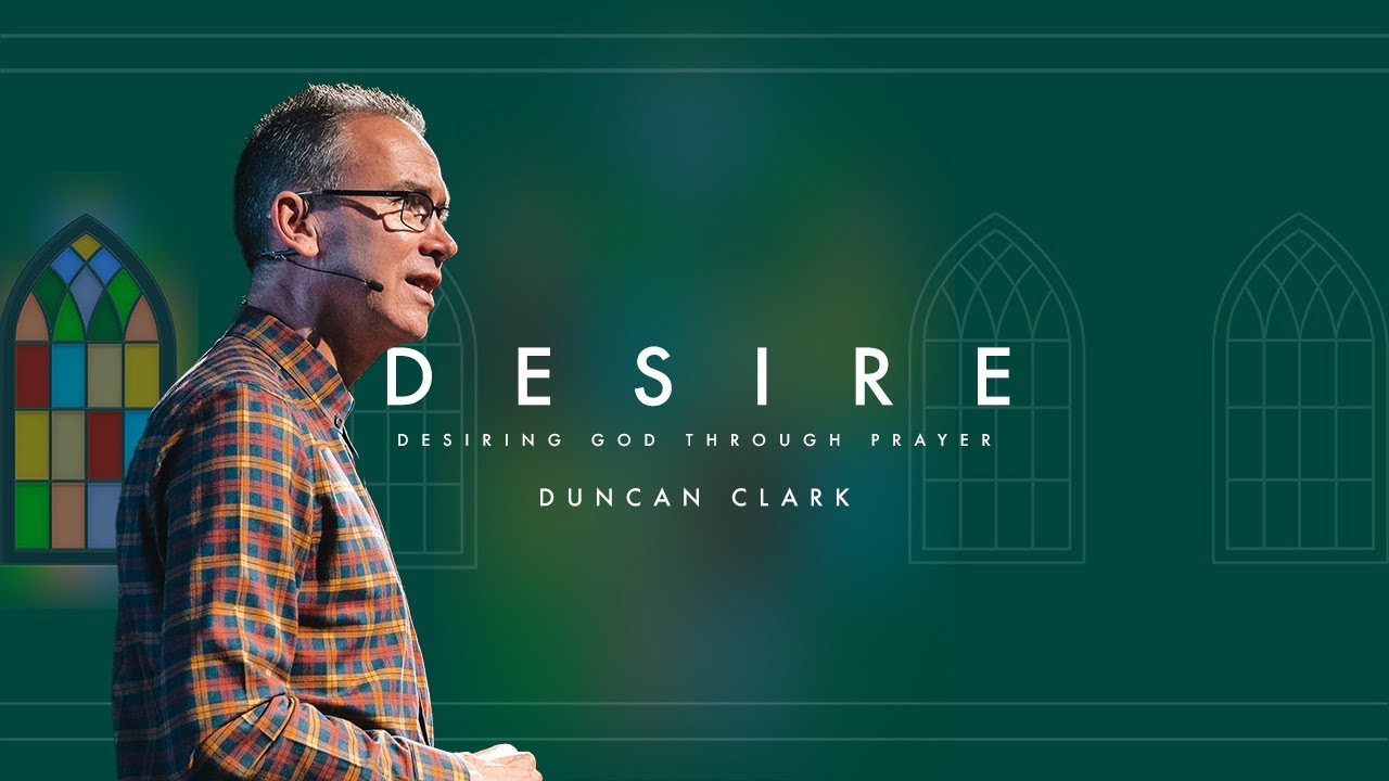 Desiring God Through Prayer - Duncan Clark | Coventry Elim Church - YouTube