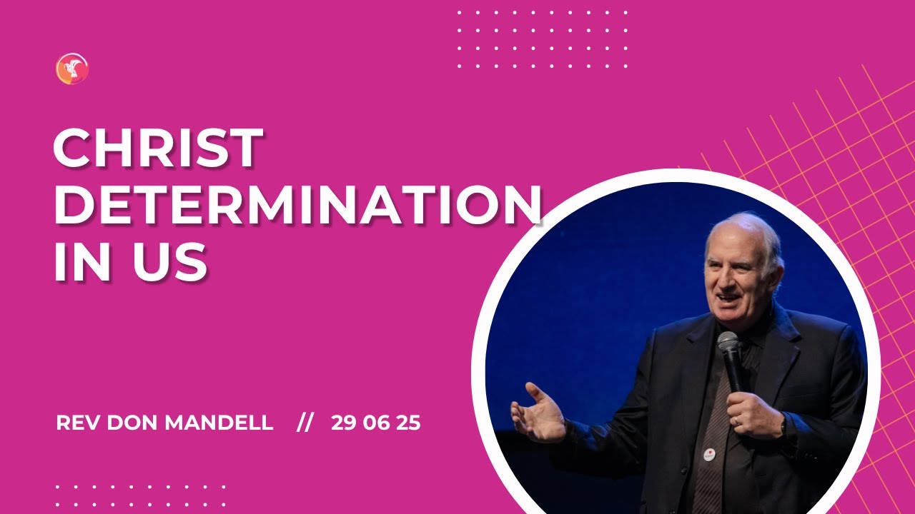 CHRIST DETERMINATION IN US - REV. DON MANDELL // 29TH JUNE 2025 ...