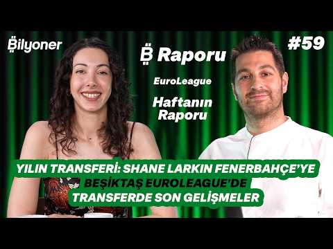 Larkin Fenerbahçe’ye, Beşiktaş Euroleague’de, Transferde son haberler | D.Gürser & C.İşbakan #59