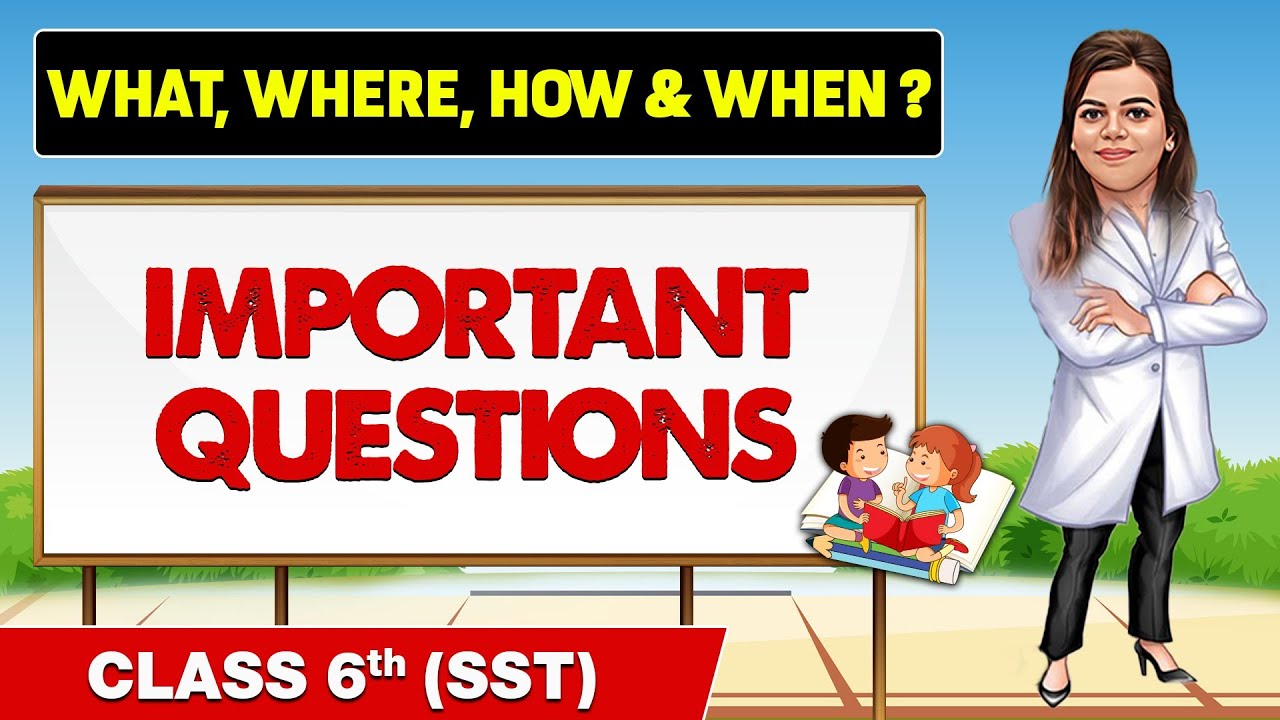 WHAT, WHERE, HOW & WHEN ? in 1 Shot - Important Questions || Class 6th ...