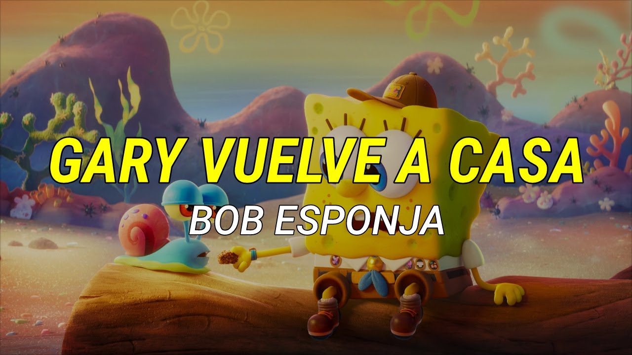 Bob Esponja - Gary Vuelve a Casa (Letra) - YouTube