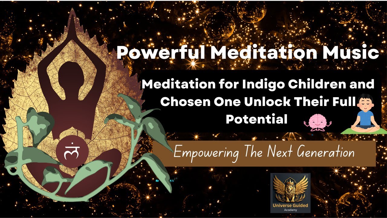 Meditation for Indigo Children and Chosen Ones: Unlock Their Full ...