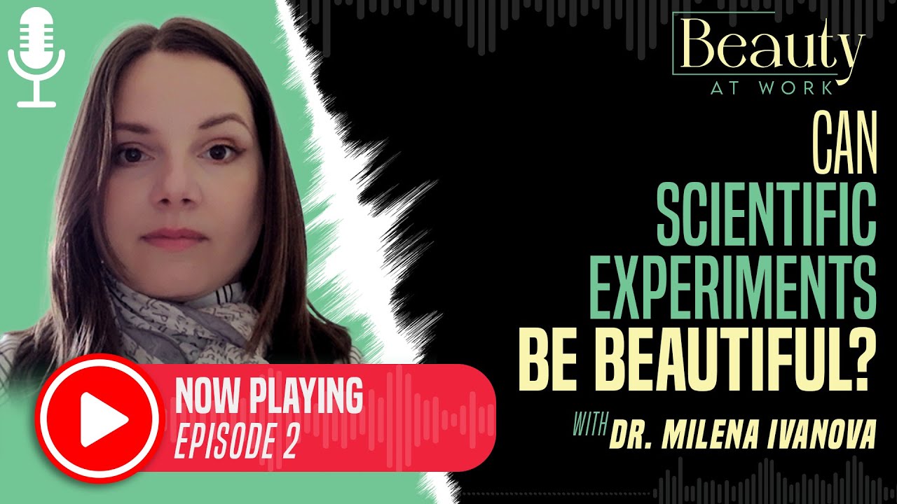 Podcast Episode 2: Can Scientific Experiments be Beautiful? with Dr. Milena Ivanova - YouTube