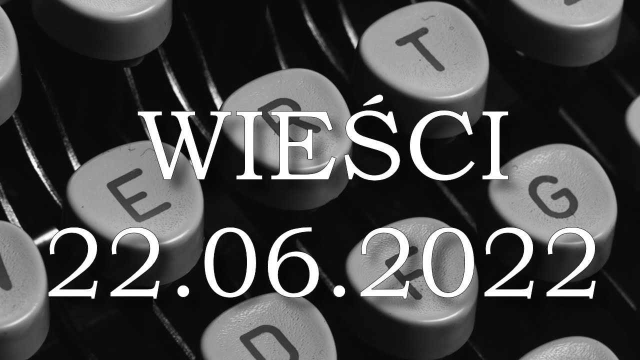 Wieści 22.06.2022 - YouTube