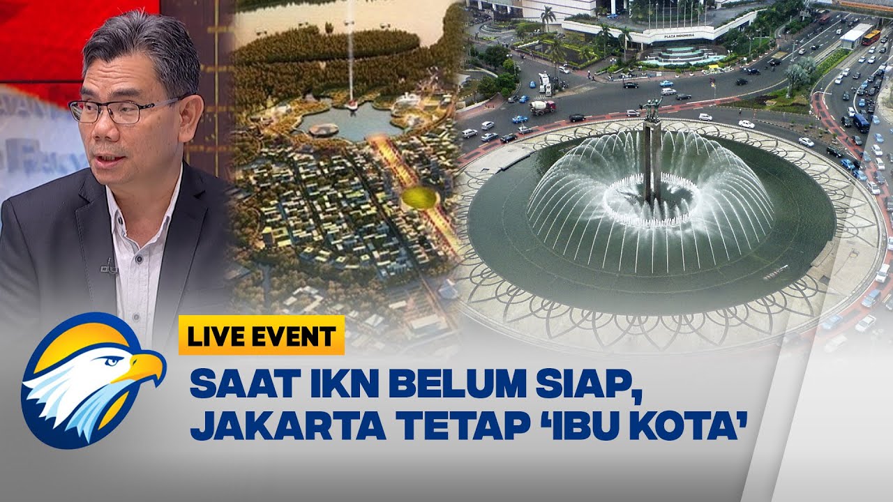LIVE EVENT - Ahli: Saat IKN Belum Siap, Jakarta akan Berperan Sebagai ...