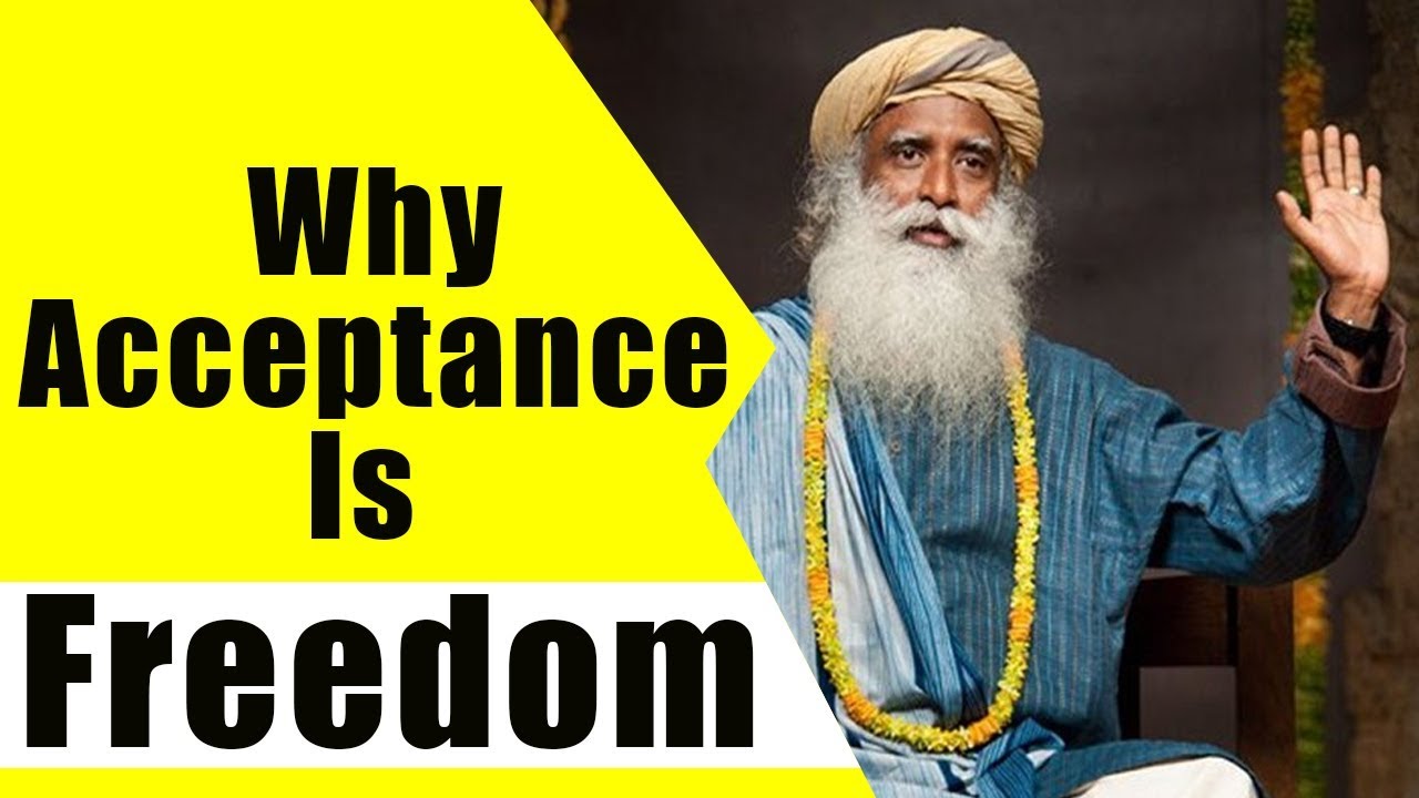 Why Acceptance Is Freedom - Sadhguru Spot Aug 2, 2018 - YouTube