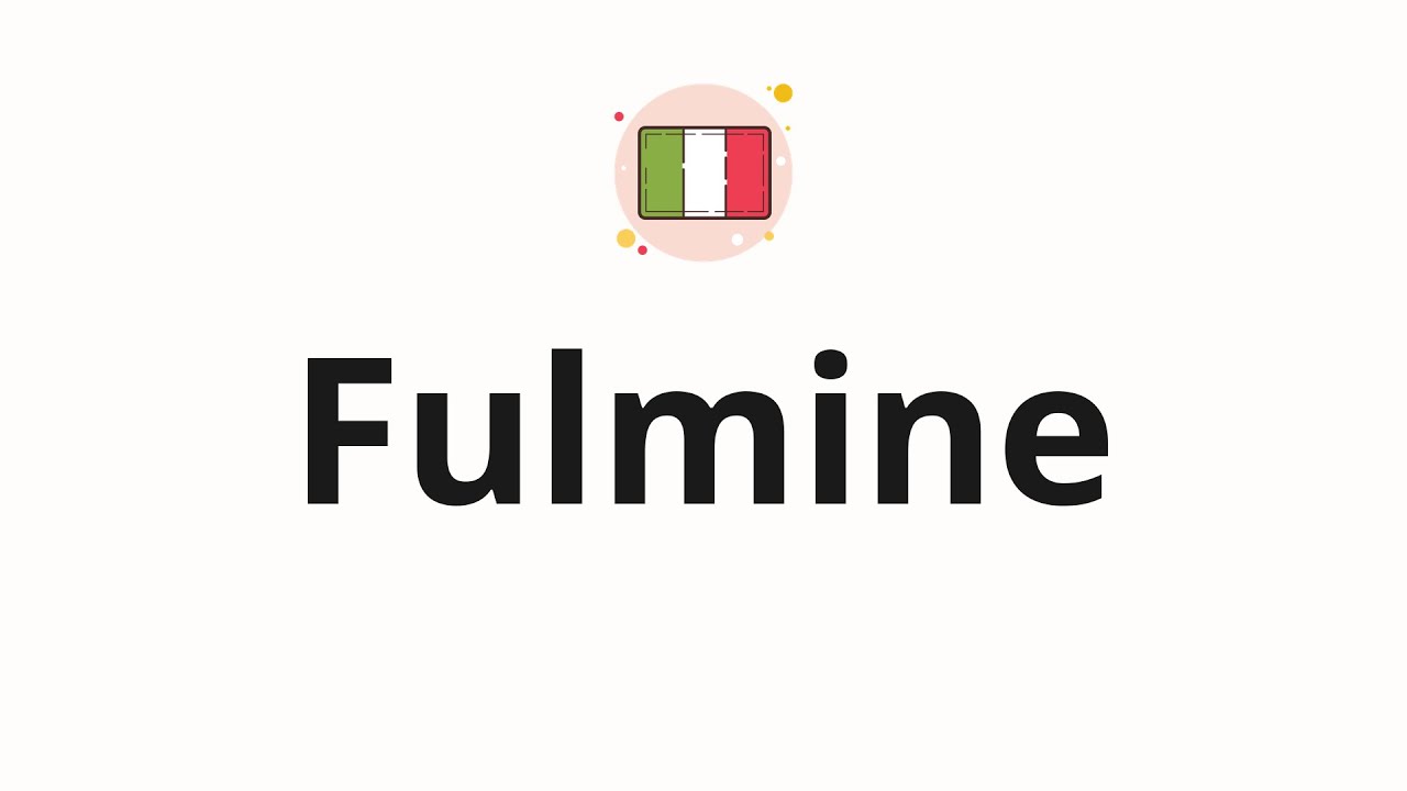 How to pronounce Fulmine - YouTube