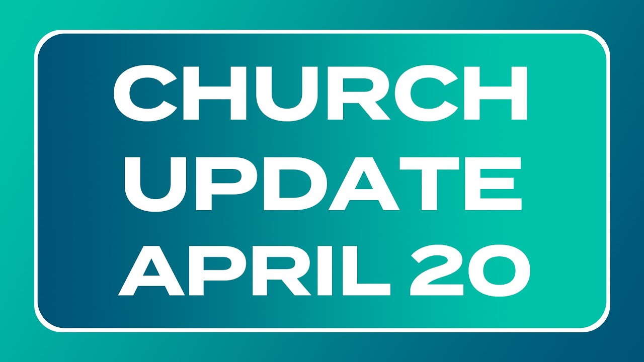 Church Update - April 20 - YouTube