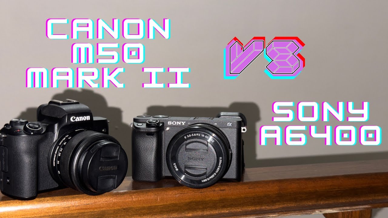 Sony A6400 Vs Canon M50 Mark II !? - YouTube