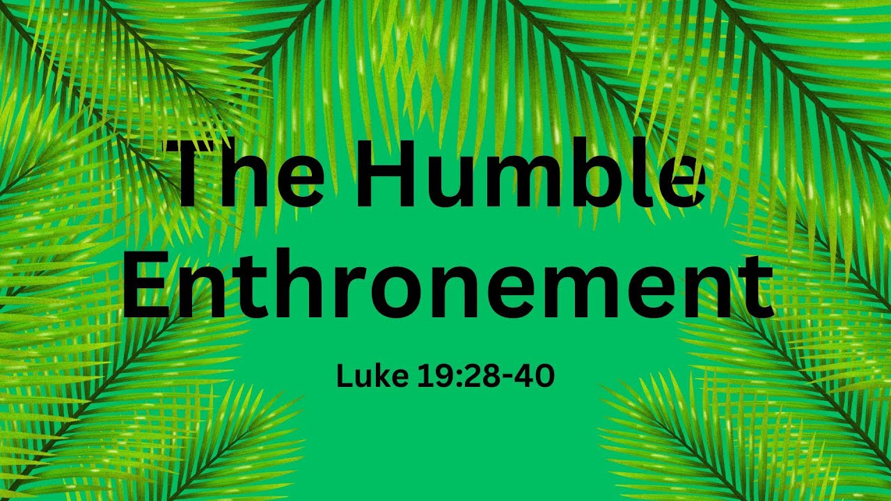 The Humble Enthronement // Luke 19:28-40 // Steve Winstead - YouTube