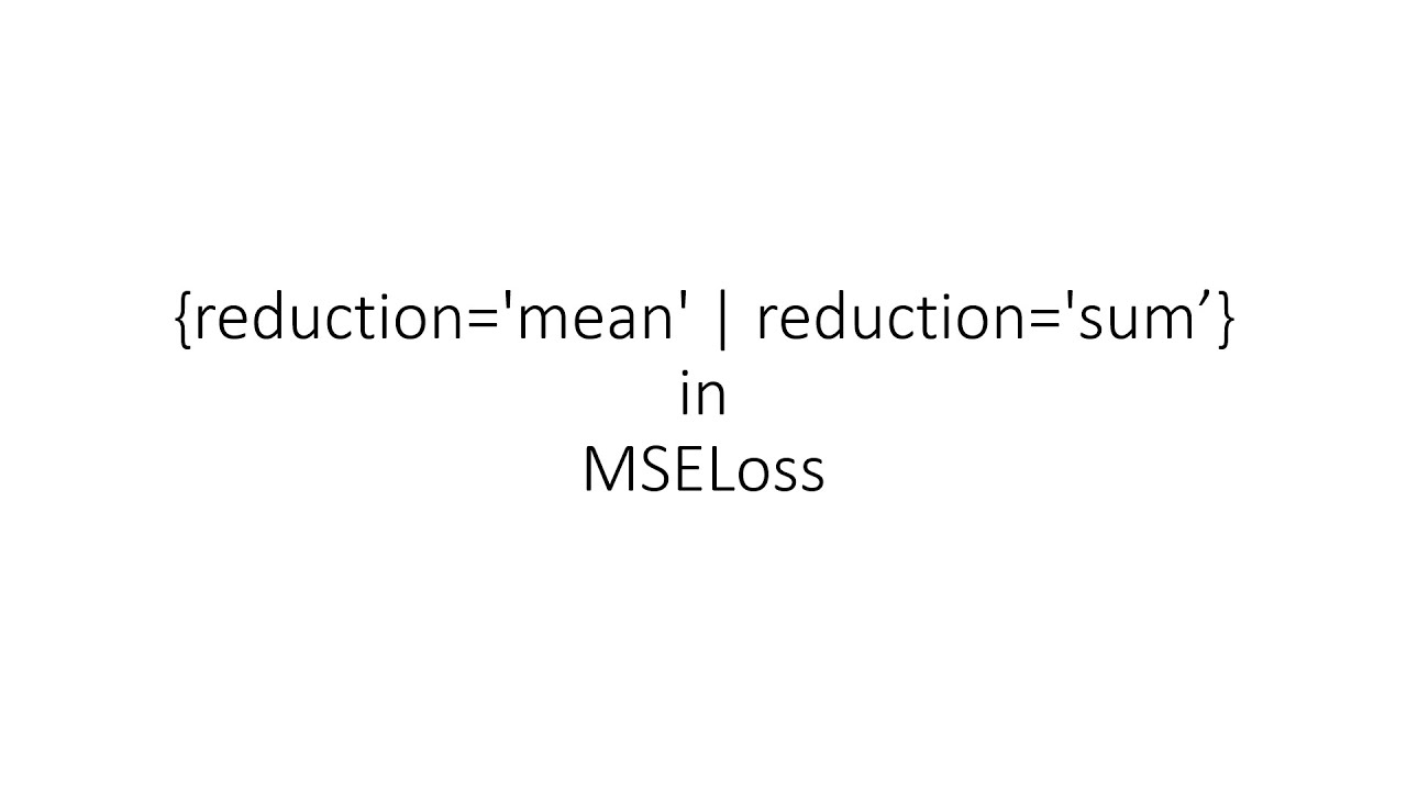 {reduction='mean' | reduction='sum'} in MSELoss in PyTorch - YouTube