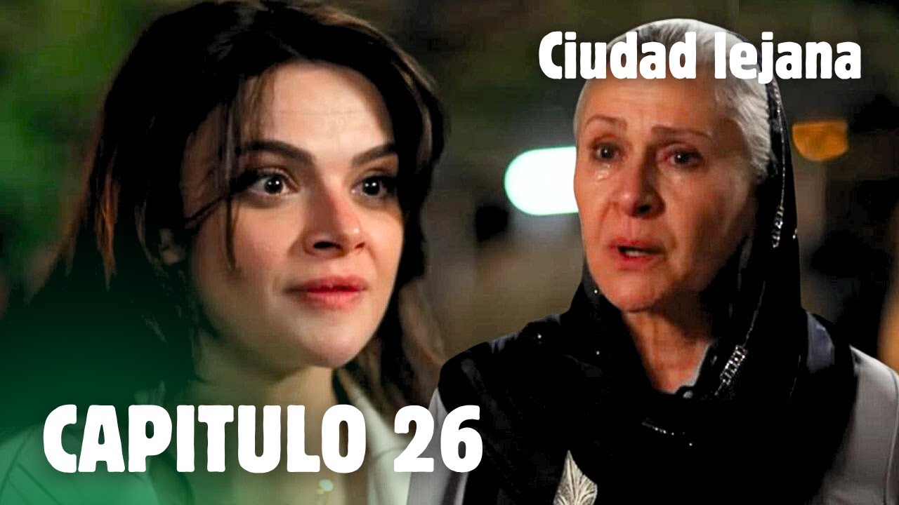 Ciudad lejana Capítulo 26 / uzak şehir 26 Bölüm / avance / episodio 26 ...