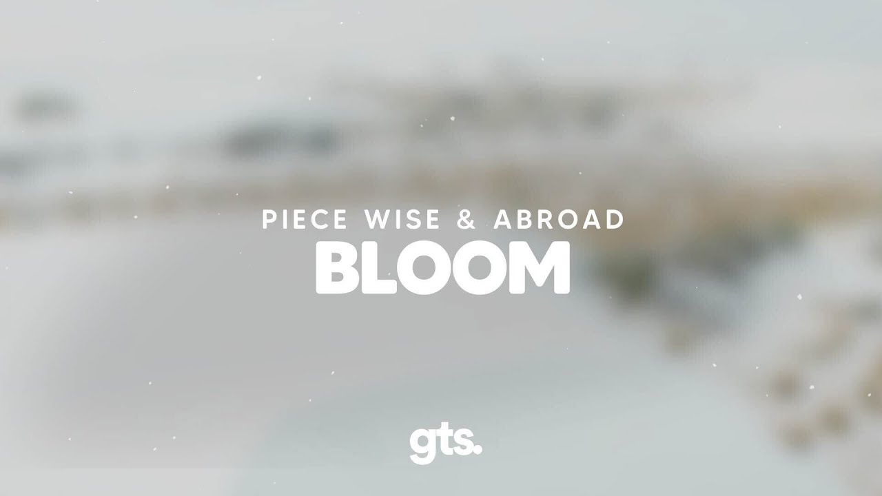 Piece Wise & Abroad - Bloom - YouTube