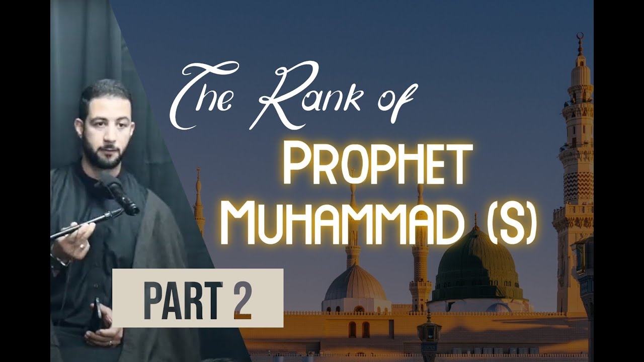 The Rank of Prophet Muhammad (S) | PART 2 - The Highest in Ascension ...