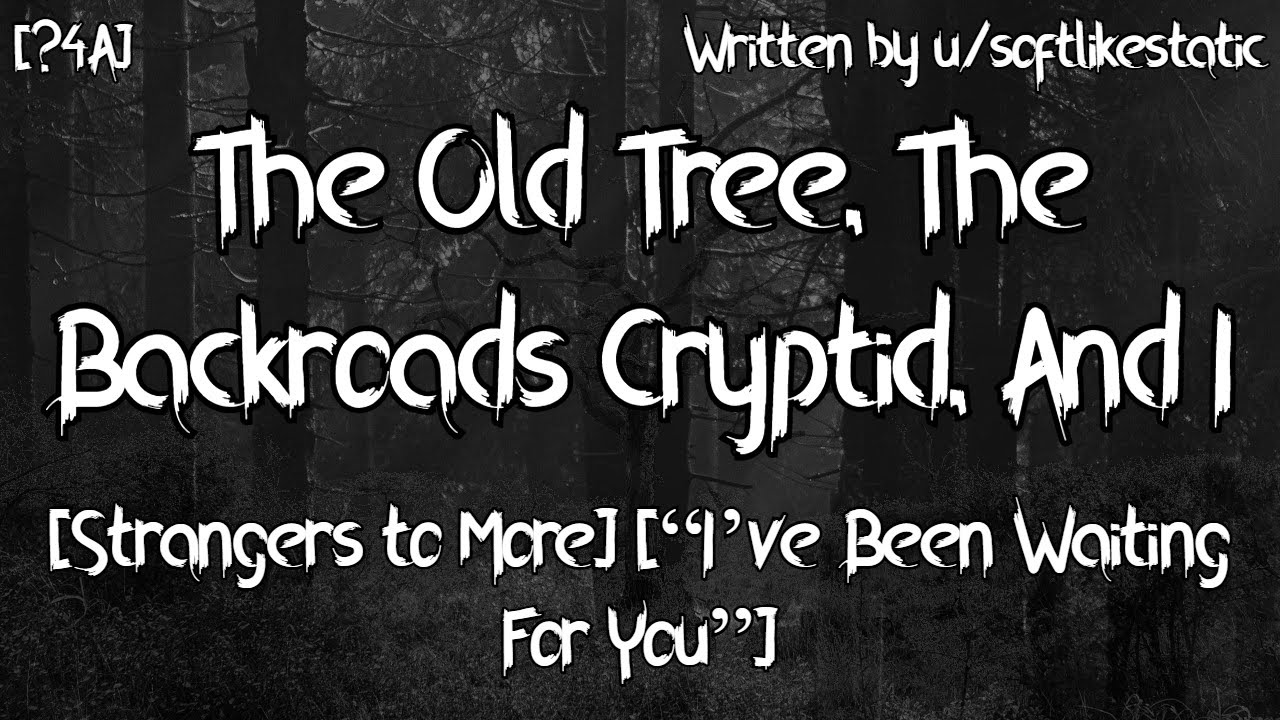 [?4A] The Old Tree, The Backroads Cryptid, And I [Strangers to More ...