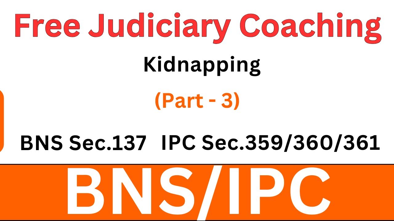 BNS Sec. 137/IPC 359-361 | (Part - 3) Kidnapping | Free Judiciary Coaching | Vijandra Sir - YouTube