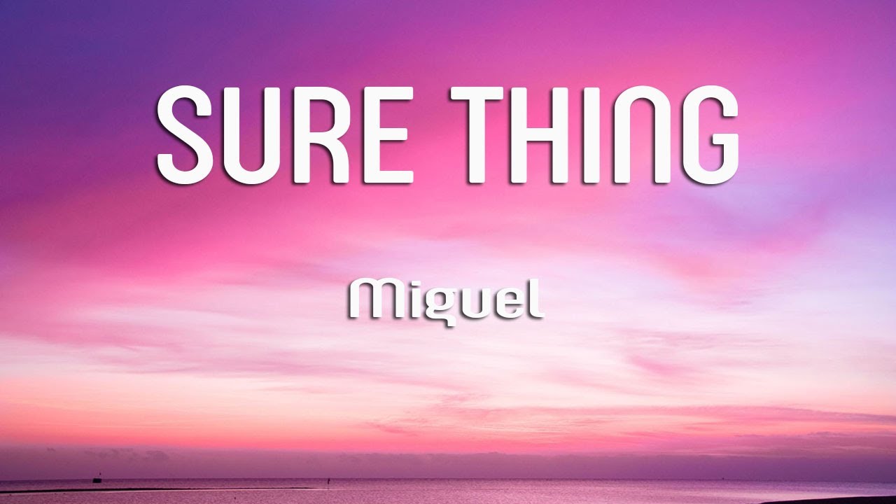 Miguel - Sure Thing (Lyrics) - YouTube Music