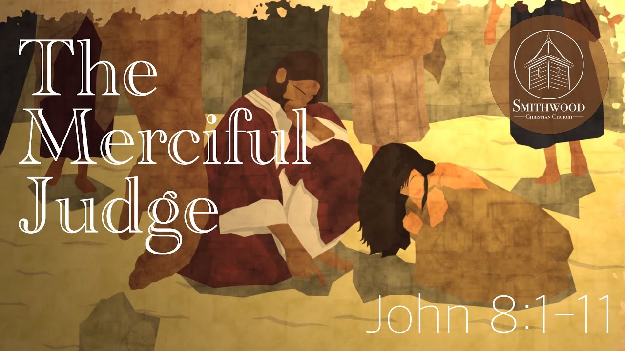 Sermon: John 8:1-11 The Merciful Judge - YouTube