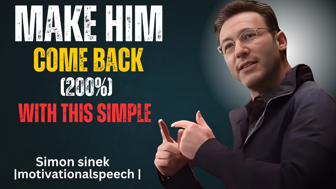 MAKE HIM COME BACK WITH THIS SIMPLE best motivationa lspeech simon sinek#motivationalspeech # ...
