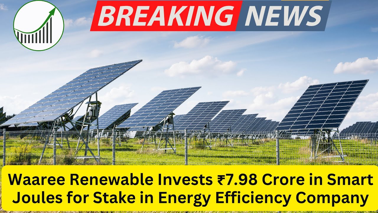 Waaree Renewable Invests ₹7.98 Crore in Smart Joules for Stake in ...
