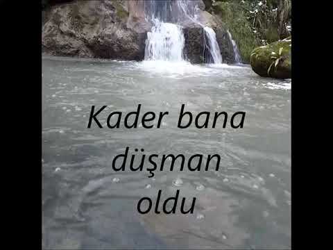 kader bana düşman oldu...