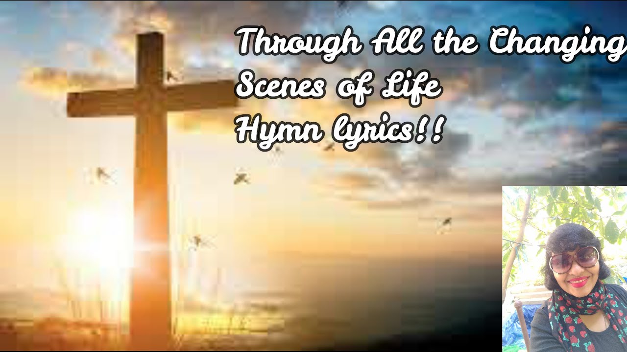 Through All the Changing Scenes of Life | Hymn lyrics - YouTube