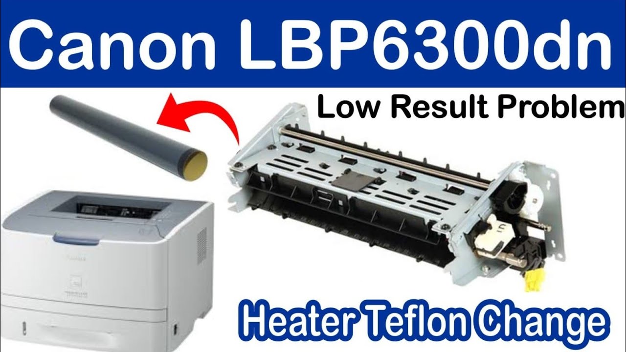 CANON LBP 6300dn Tephlon change Low result Problem - YouTube