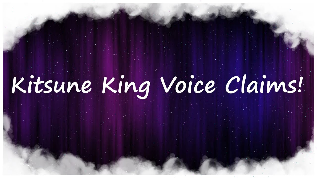 Kitsune King Voice Claims! - YouTube